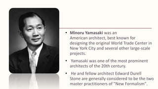 MINORU YAMASAKI- A life in architecture (World trade center) | PPT