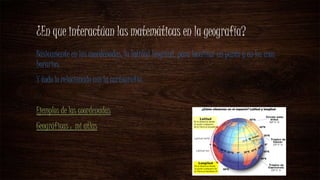 LA GEOGRAFÍA Y SU RELACIÓN CON LAS MATEMÁTICAS | PPTX