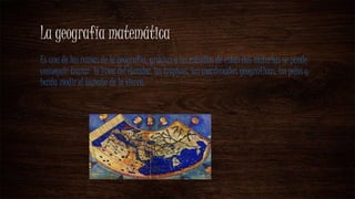 LA GEOGRAFÍA Y SU RELACIÓN CON LAS MATEMÁTICAS | PPTX