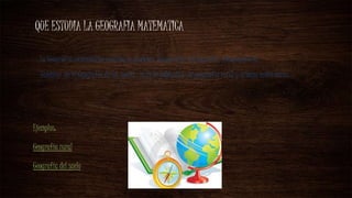 LA GEOGRAFÍA Y SU RELACIÓN CON LAS MATEMÁTICAS | PPTX