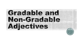 Gradable and Non-Gradable Adjectives.pptx