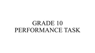 GRADE-10-11-PERFORMANCE-TASK.pptx....... | PPTX
