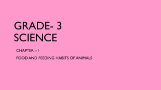 GRADE- 3 (CBSE) Science Chapter- 1 Food and Feeding Habits of animals.pdf