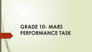GRADE 10- MARS PERFORMANCE TASK.pptxxxxxxxx | PPTX