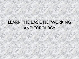 Learn the Basics in Networking and Topology | PPTX
