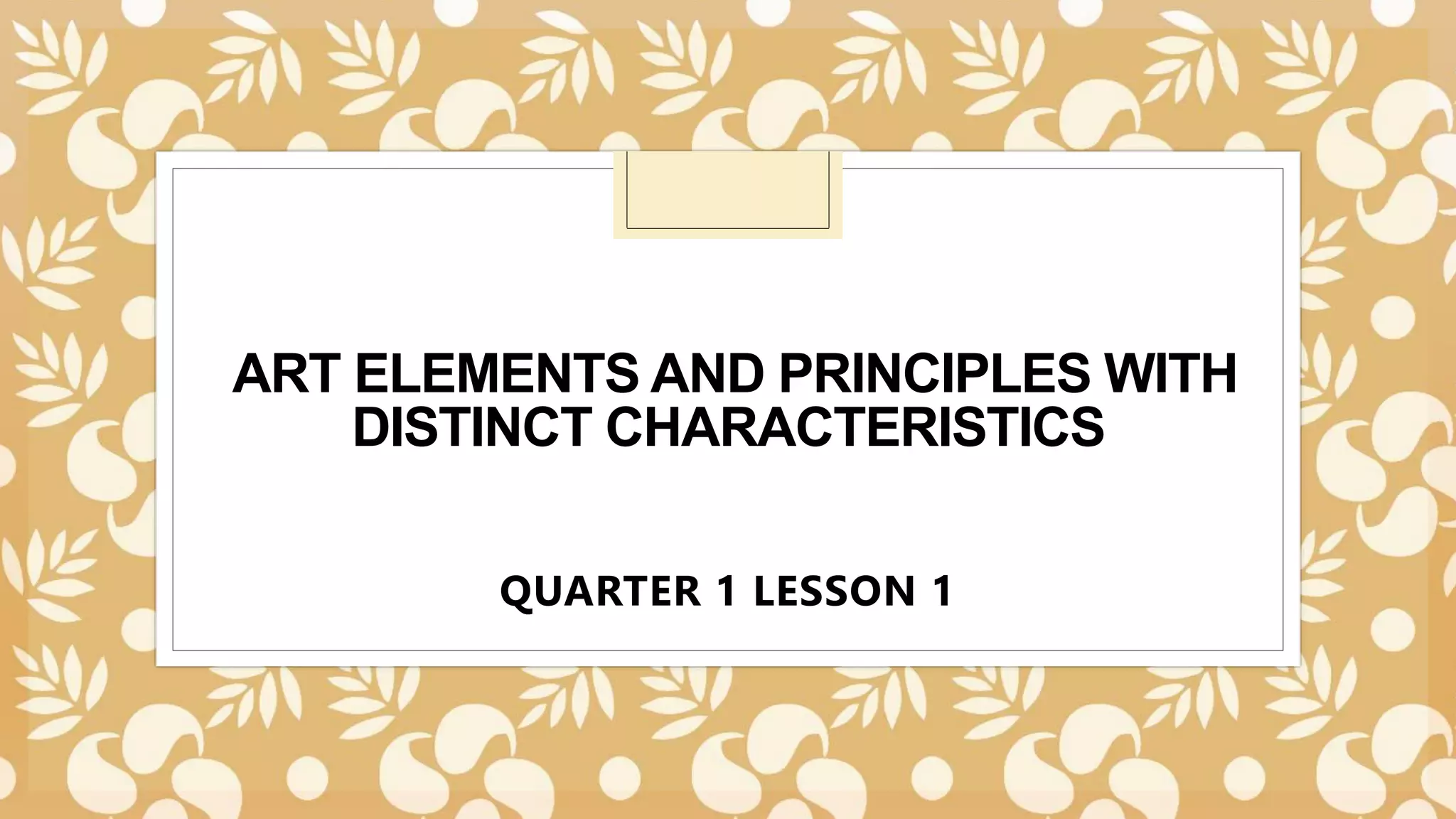 GRADE 10 QUARTER 1 Art Elements and Principles with Distinct ...