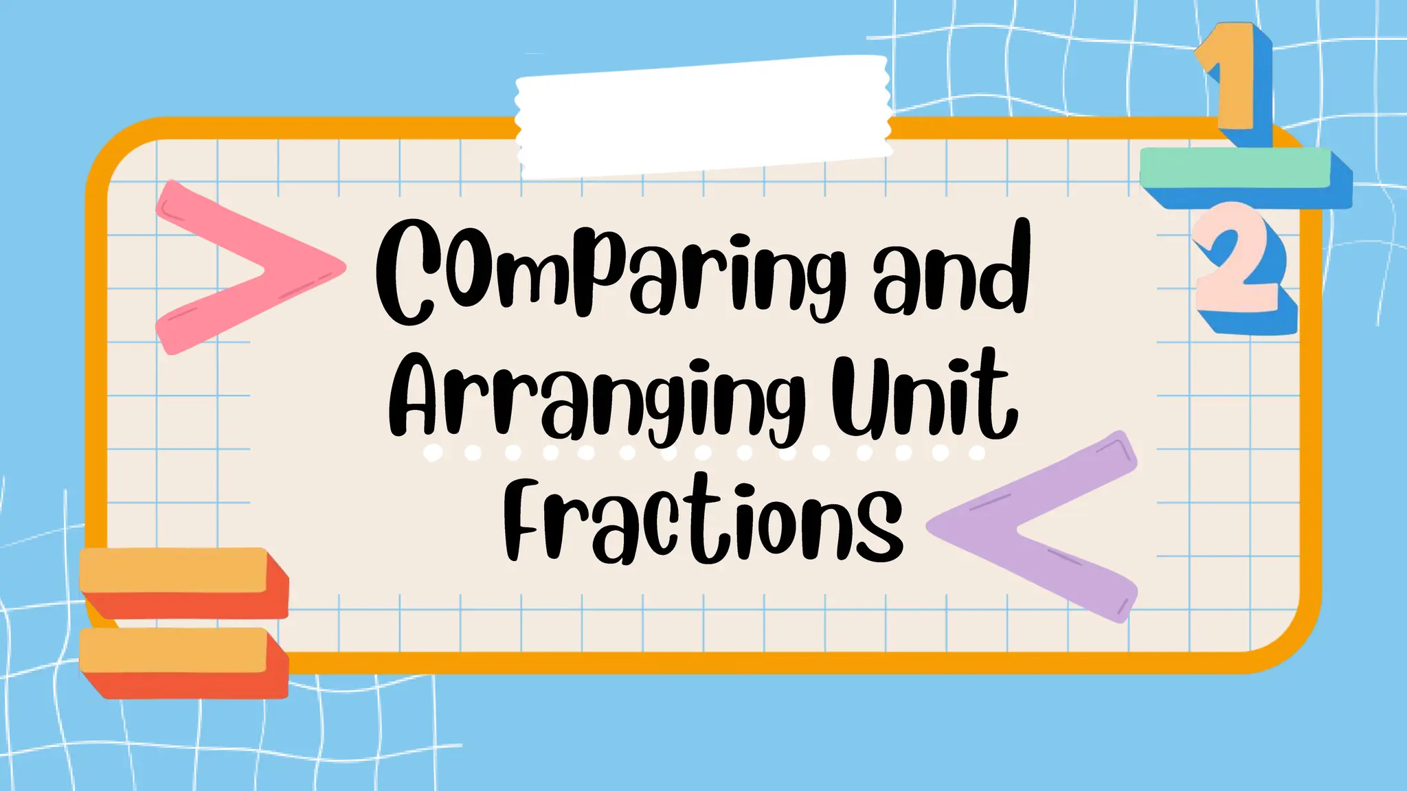 Grade 2 Math Comparing and Arranging Unit Fractions | PPTX