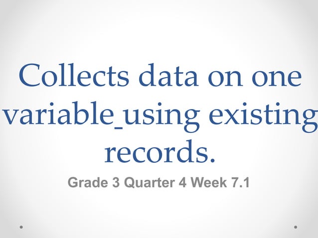 Grade 3 Quarter 4 Week 7 1 Collects Data On One Variable Using Existing Records Ppt