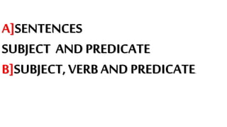 Sentences=subject and predicate | PPT