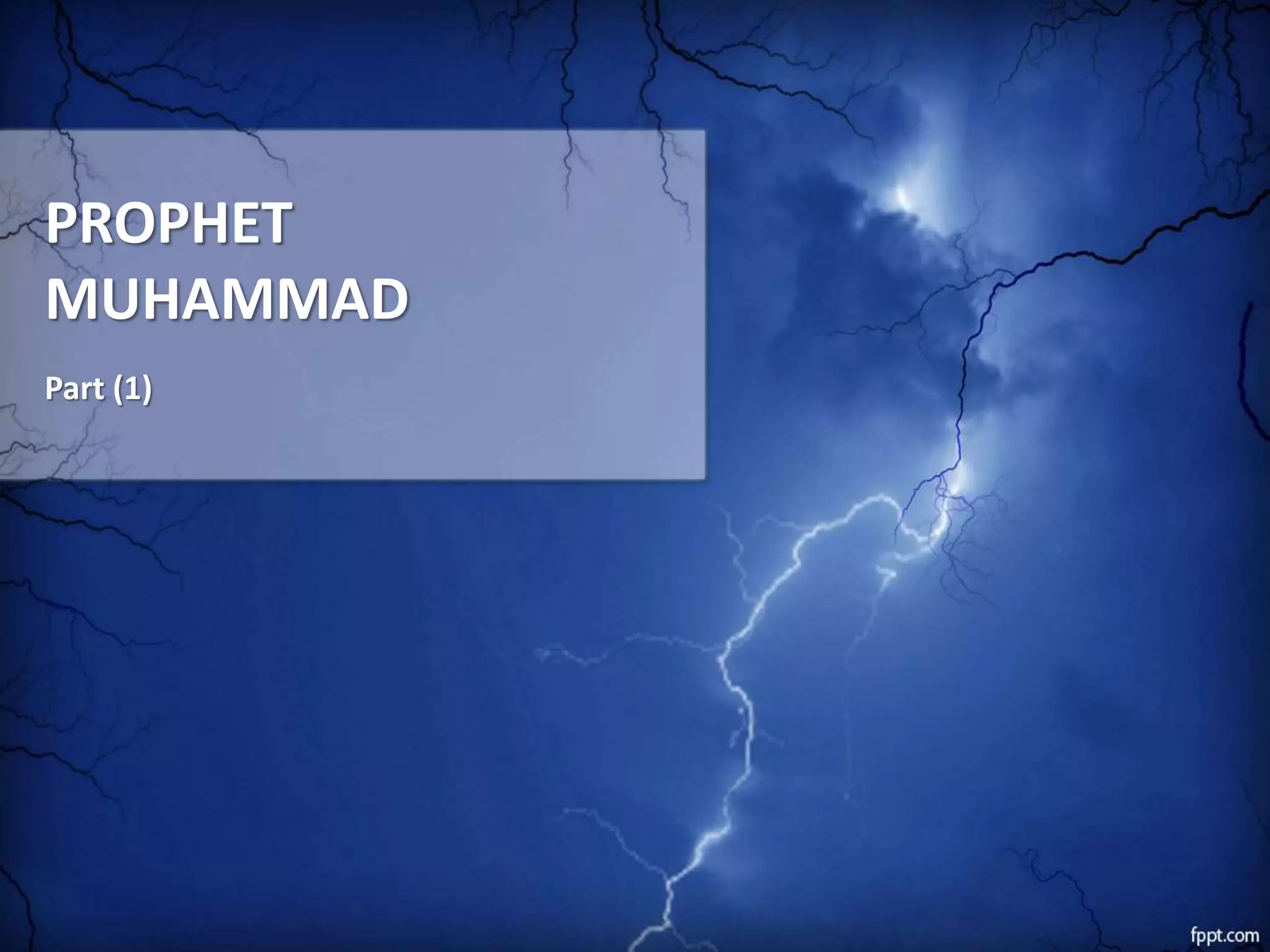 Prophet Muhammad -PBUH - Part 1 | PPTX