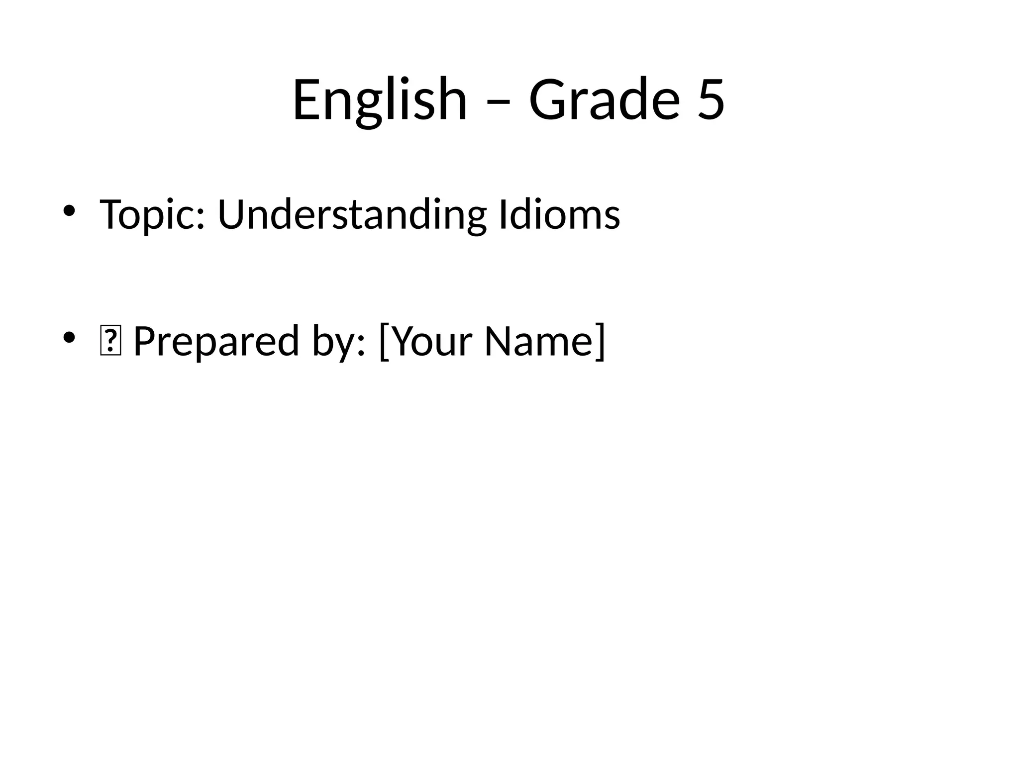 Grade_5_English_Idioms.pOWERPOINT PRESENTATION | PPTX