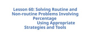 Grade 5 PPT_Math_Q3_W3_Lesson 60_Solving Routine and Non-routine Problems Involving Percentage.pptx