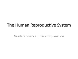 Grade5_Reproductive_SystemGrade5_Reproductive_System.pptx