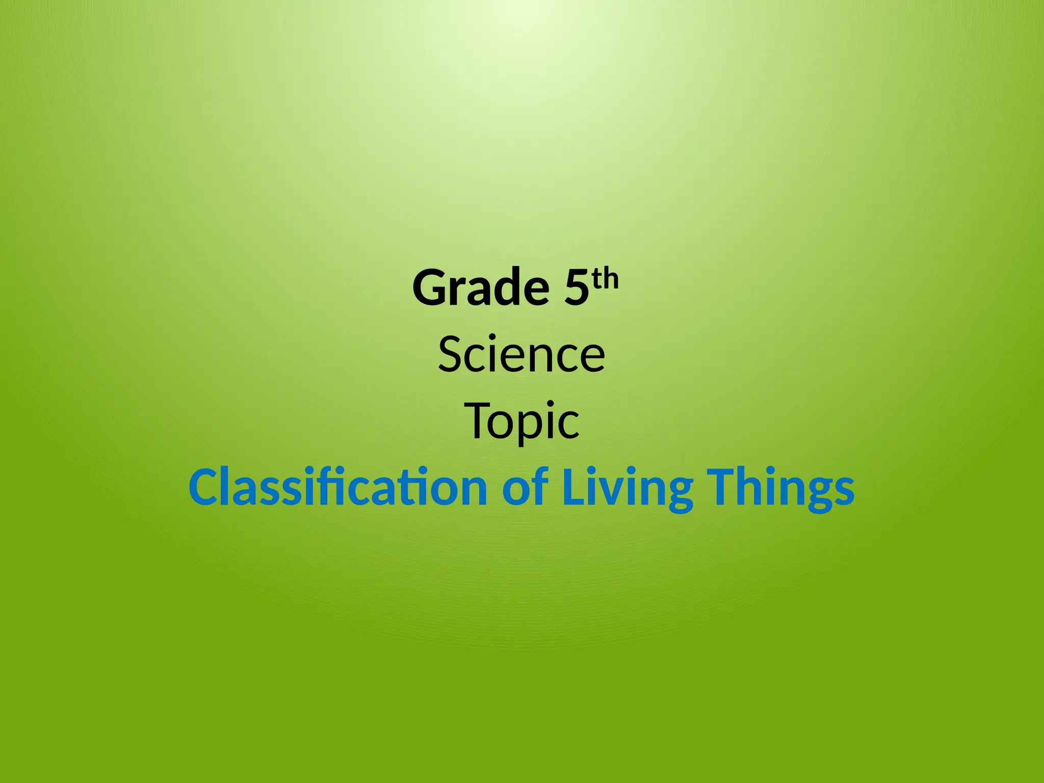 Grade 5th lesson.pptx classification of living things | PPTX