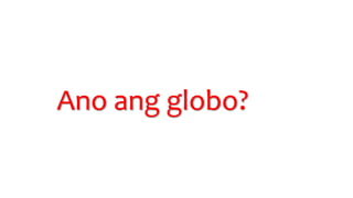 Ang Mga Likhang Guhit sa Globo | PPTX