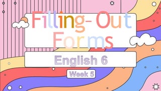 Grade 6 Filling out forms ENGLISH 6.pptx
