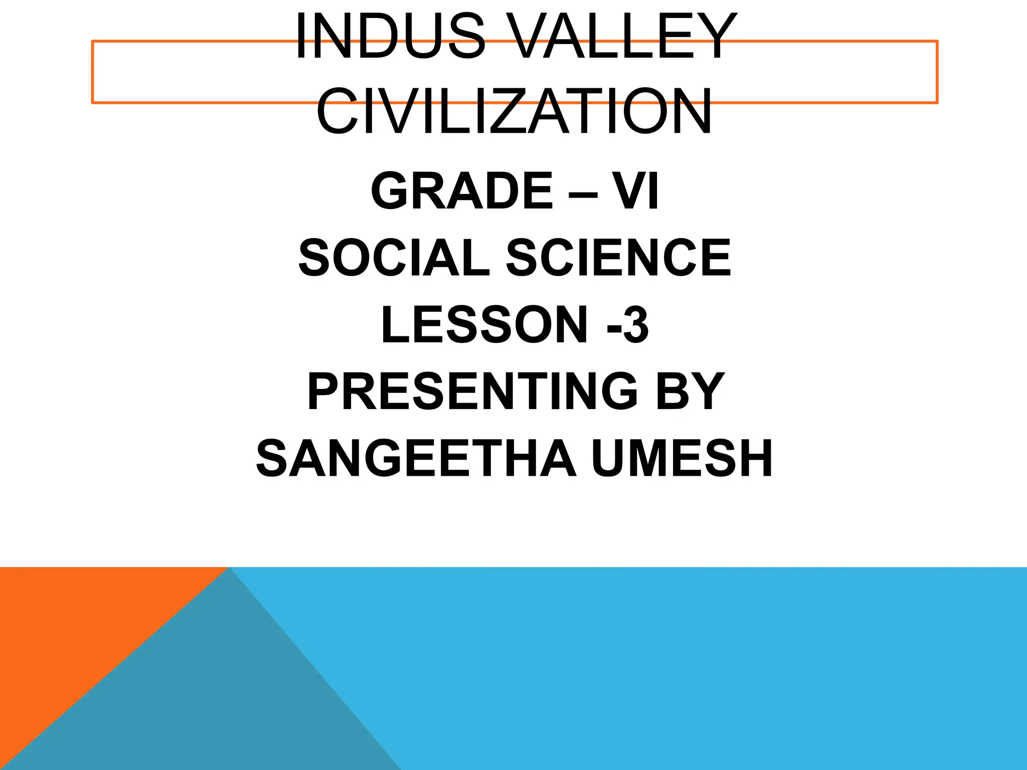 Grade 6 L- 3- indus valley civilization | PPTX