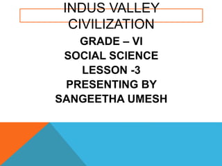 Grade 6 L- 3- indus valley civilization | PPT