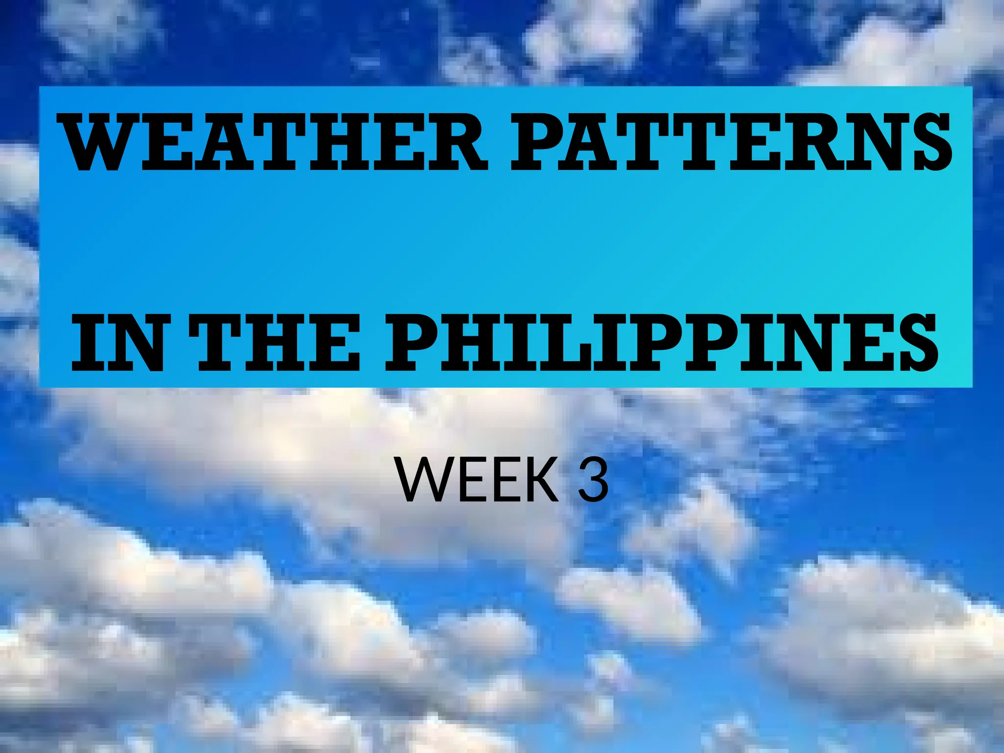 Grade 6 PPT_Q4_W3_WEATHER PATTERNS.pptx for grade 6 learners | PPT