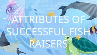 GRADE 6 TLE QUARTER 2 LESSON 3 ATTRIBUTES OF SUCCESSFULFISH RAISERS.pptx