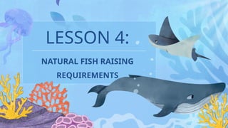 GRADE 6 TLE QUARTER 2 LESSON 4 NATURAL FISH RAISING REQUIREMENTS.pptx