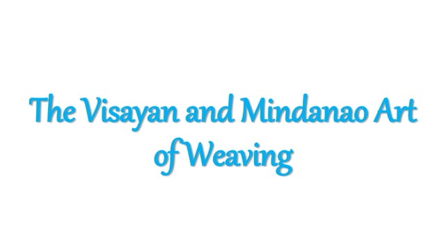 Art of weaving of Visayan and Mindanao | PPTX
