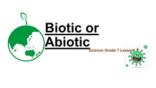 Grade 7_Consolidation7_BioticadnAbiotic.pptx