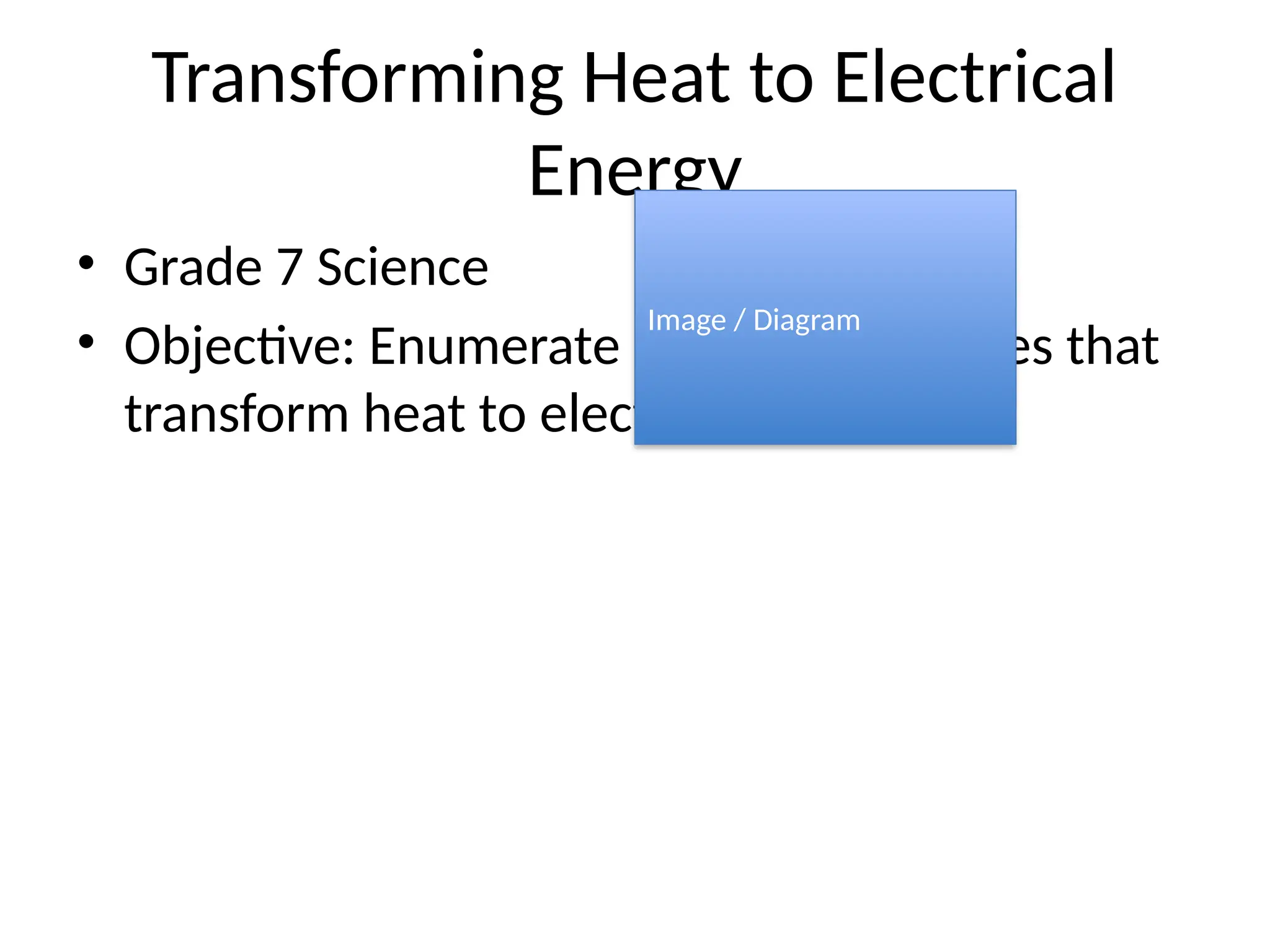Grade 7 Science _Heat_to_Electrical_Energy.pptx