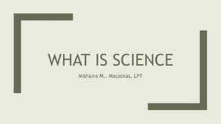 GRADE 7 WHAT IS SCIENCE POWERPOINT PRESENTATION.pptx