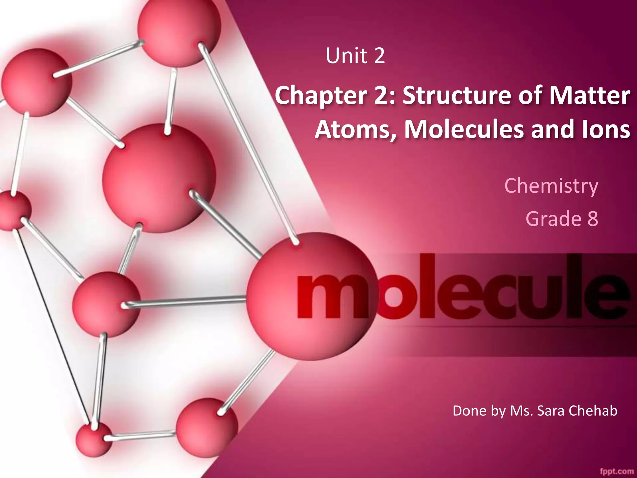 Grade 8 Chemistry Structure of Matter : Atoms, Molecules and Ions | PPTX