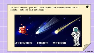 GRADE8_COMETS, METEORS, ASTEROIDS.pptx