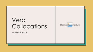 GRADE 8 VERB COLLOCATIONSPRESESENTATIONSLIDES.pptx