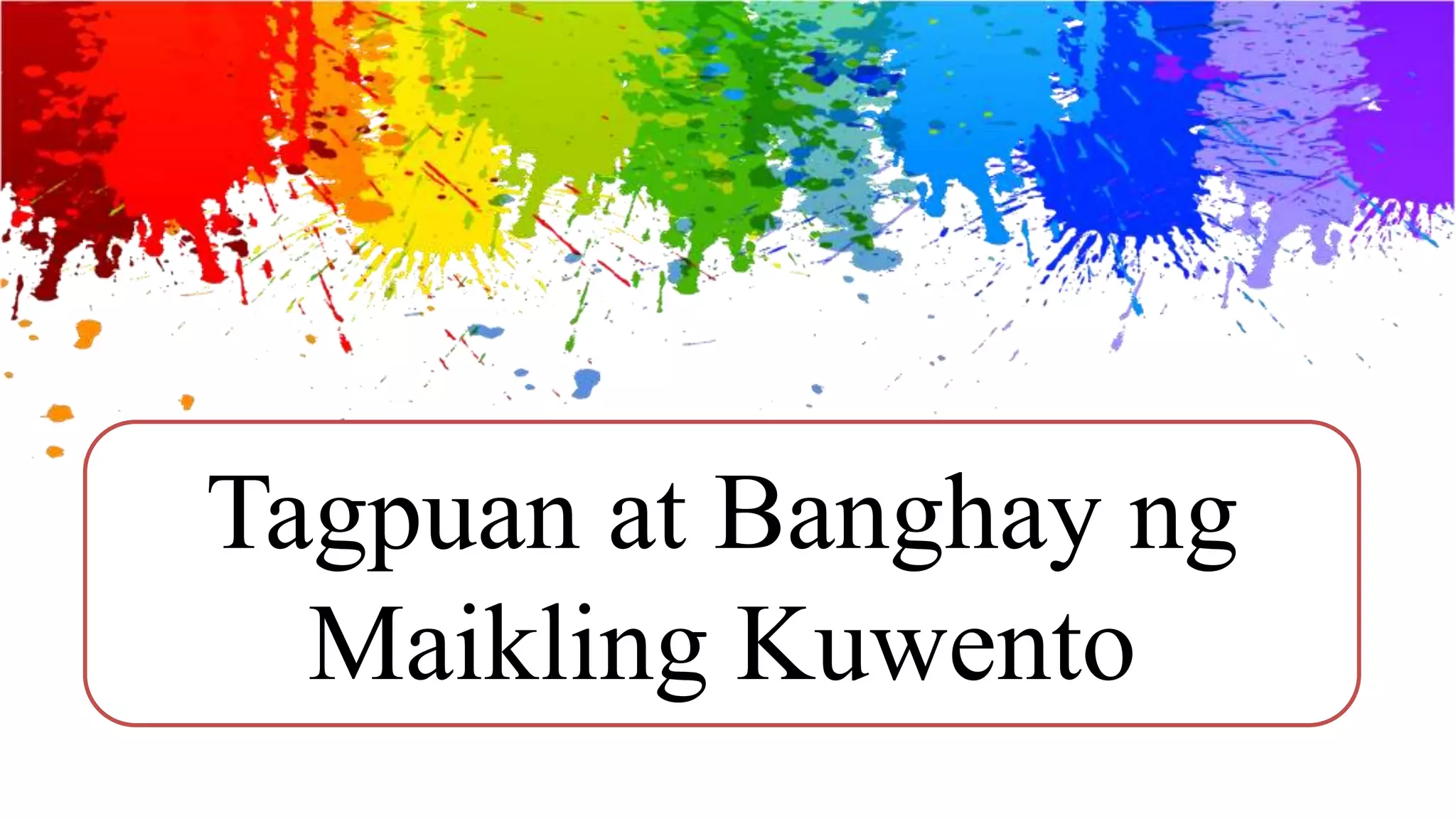Tagpuan at Banghay ng Maikling Kuwento | PPTX