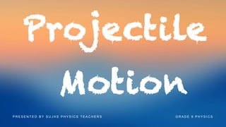 Projectile Motion || Grade 9 Physics || K to 12 Science | PPTX