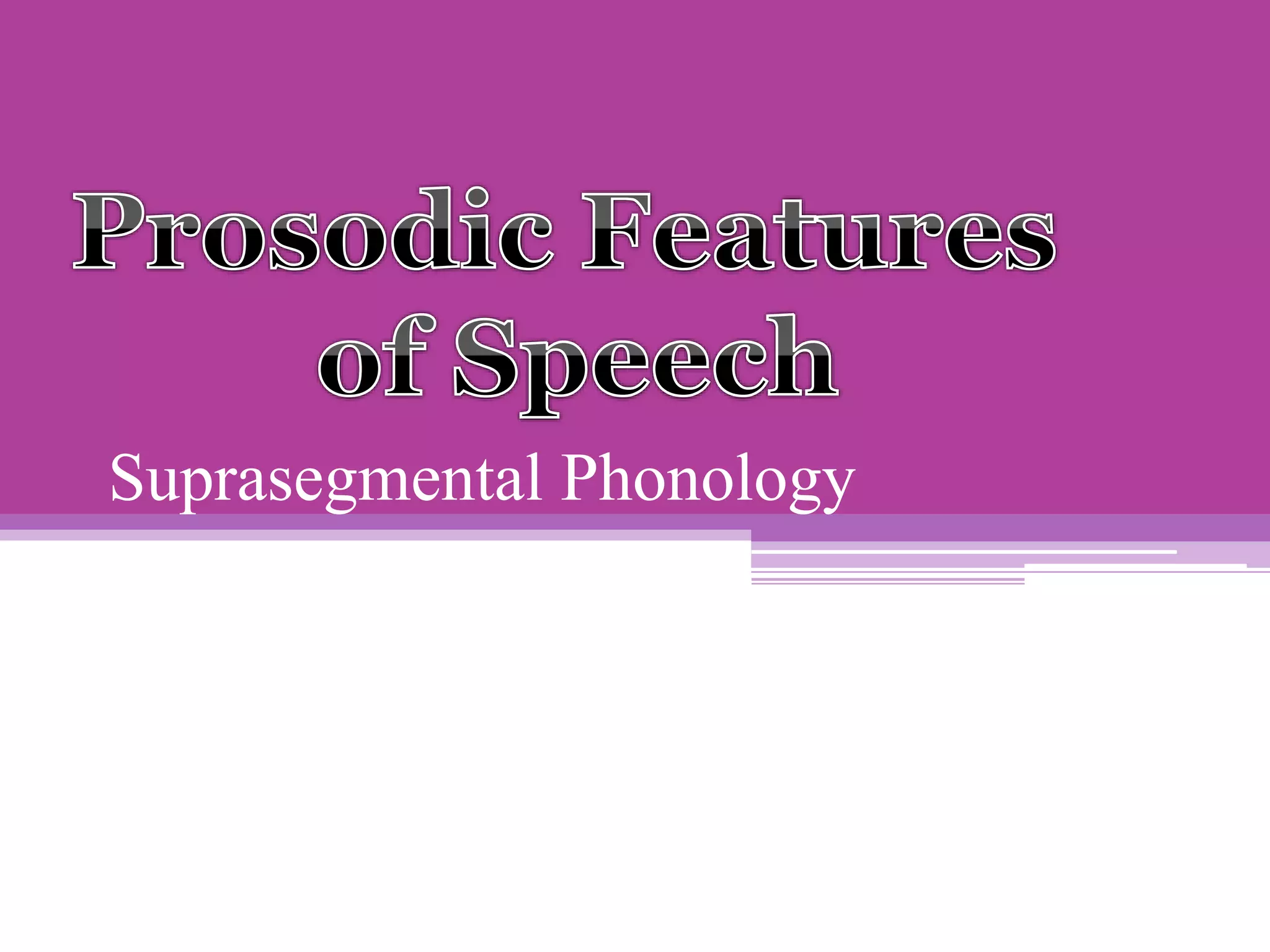 Grade 9 Prosodic Features of Speech (Suprasegmental Phonology) | PPTX
