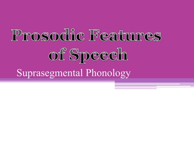 Grade 9 Prosodic Features of Speech (Suprasegmental Phonology) | PPTX