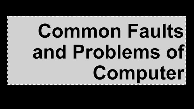 Common Computer Faults and Problems | PPTX | IT and Internet Support ...