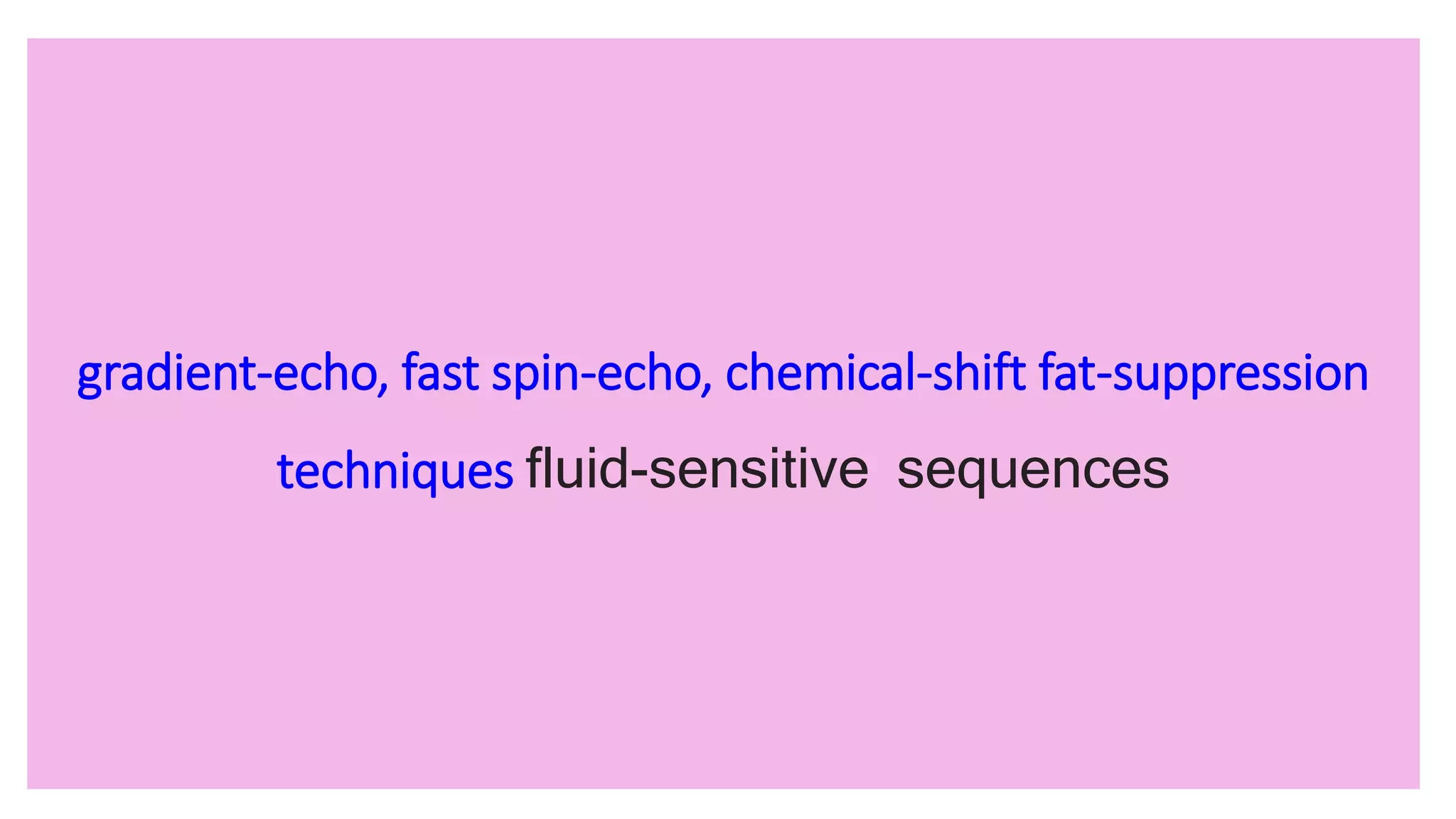 gradient-echo, fast spin-echo, chemical-shift fat-suppression ...