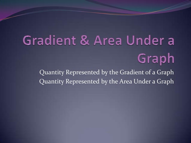 Gradient & area under a graph | PPTX