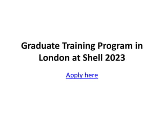 Graduate Training Program in London at Shell 2023.pptx