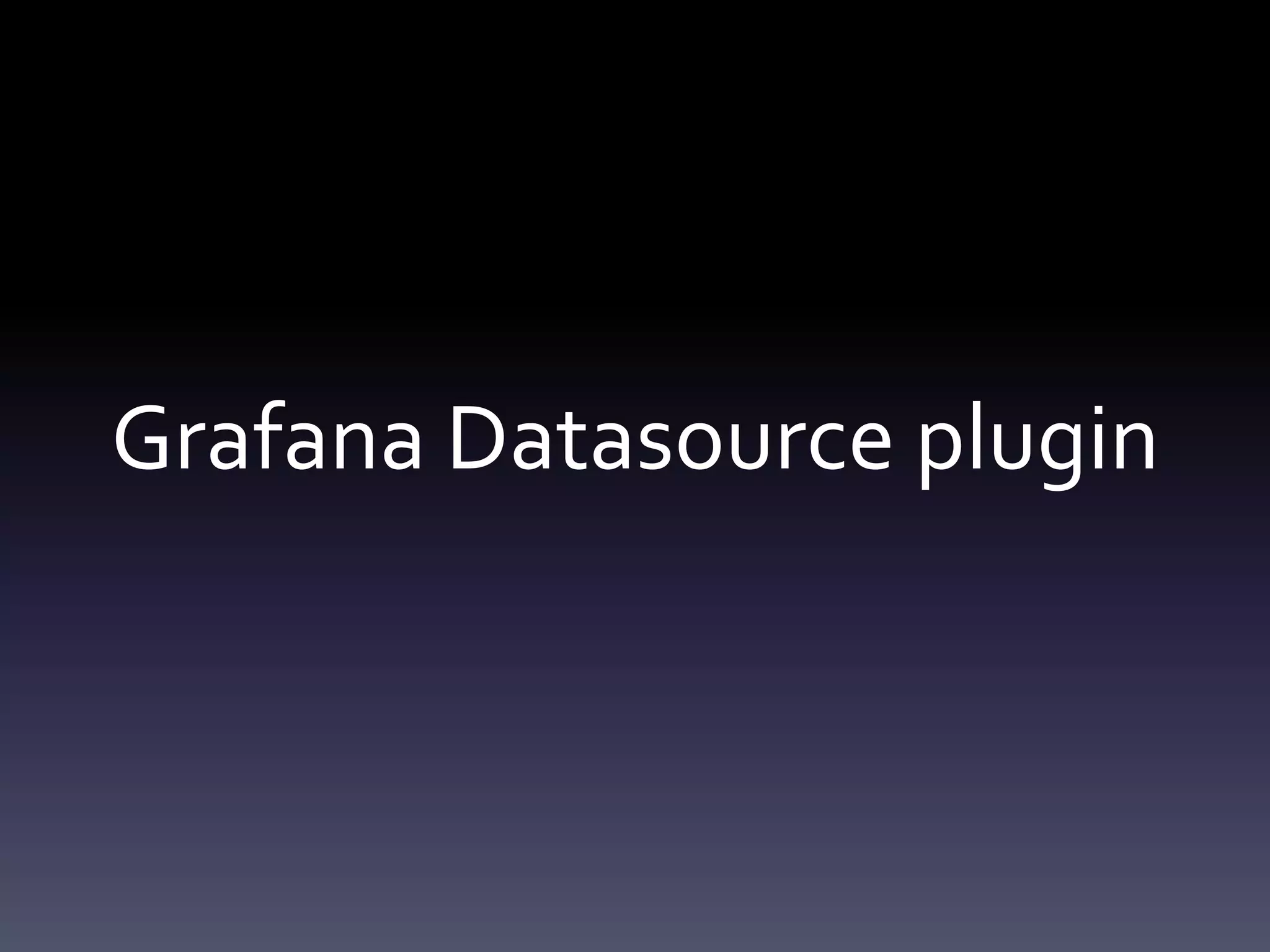 Grafana datasource plugin | PPT Grafana datasource plugin | PPT