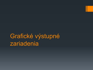 Grafické výstupné zariadenia | PPTX