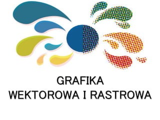 Grafika wektorowa i rastrowa | PPTX