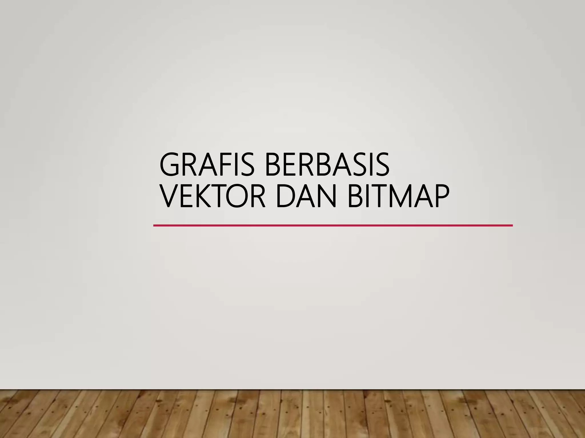 Grafis Berbasis Vector & Bitmap.ppt