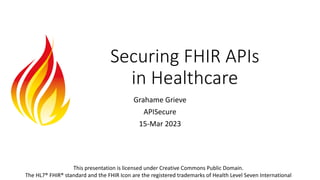 APIsecure 2023 - FHIR API Security, Grahame Grieve (Health Intersections) | PDF