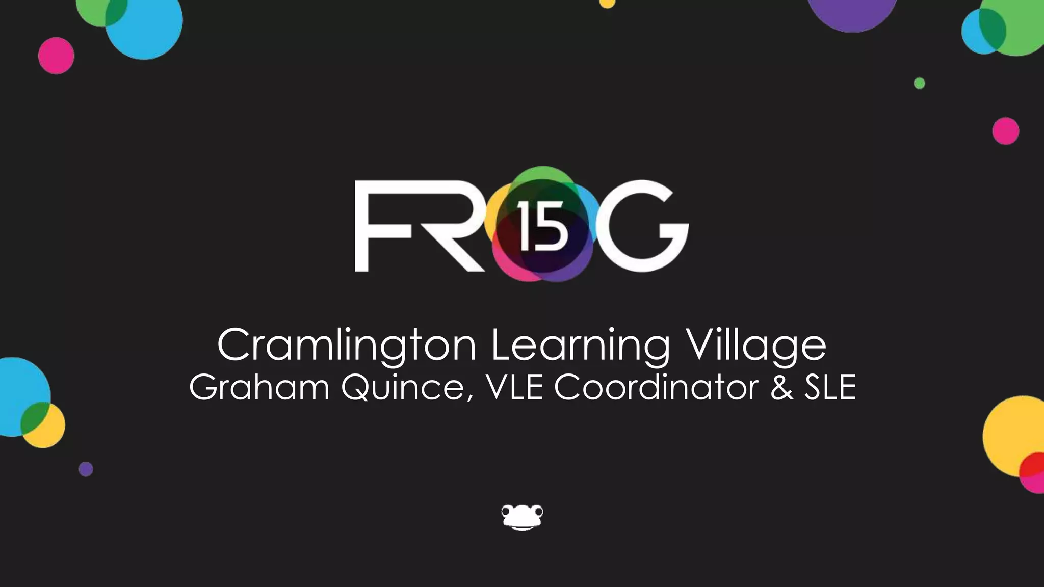Frog 15 - FrogLearn Masterclass (Cramlington Learning Village) | PPT