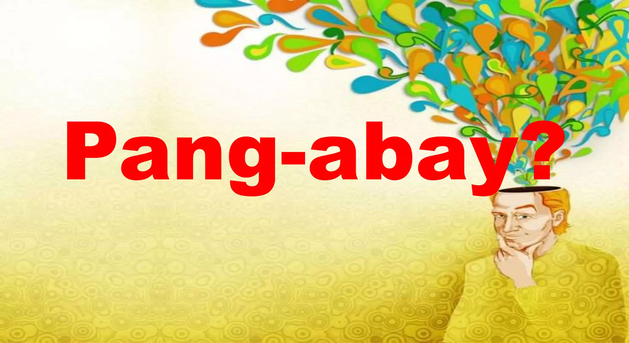 PANG-ABAY (PAMANAHON, PANLUNAN, PAMARAAN, PANGGAANO, KATAGA) | PPTX