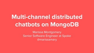 MongoDB World 2018: Multi-Channel Distributed Chatbots on MongoDB | PPT