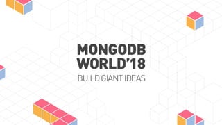 MongoDB World 2018: How and When to Use Multi-Document Distributed Transactions | PPT
