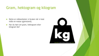 Gram, hg og kg | PPTX